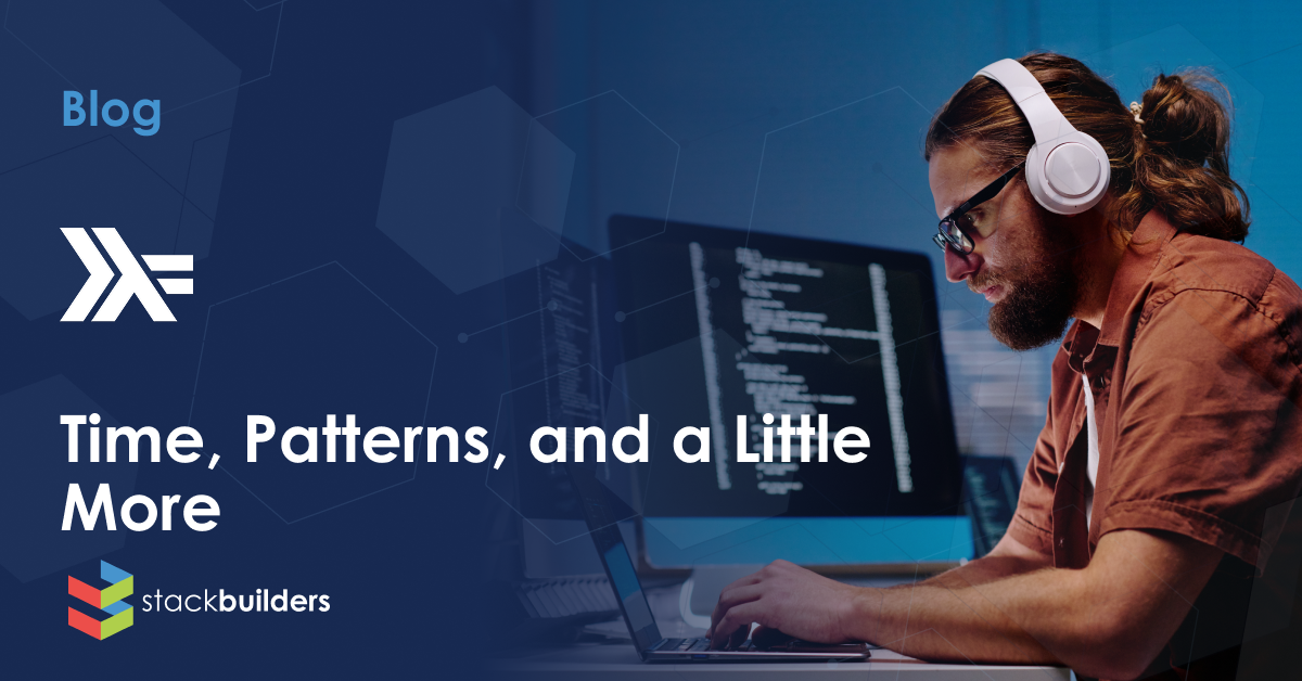 Stack Builders - Time, patterns and a little more