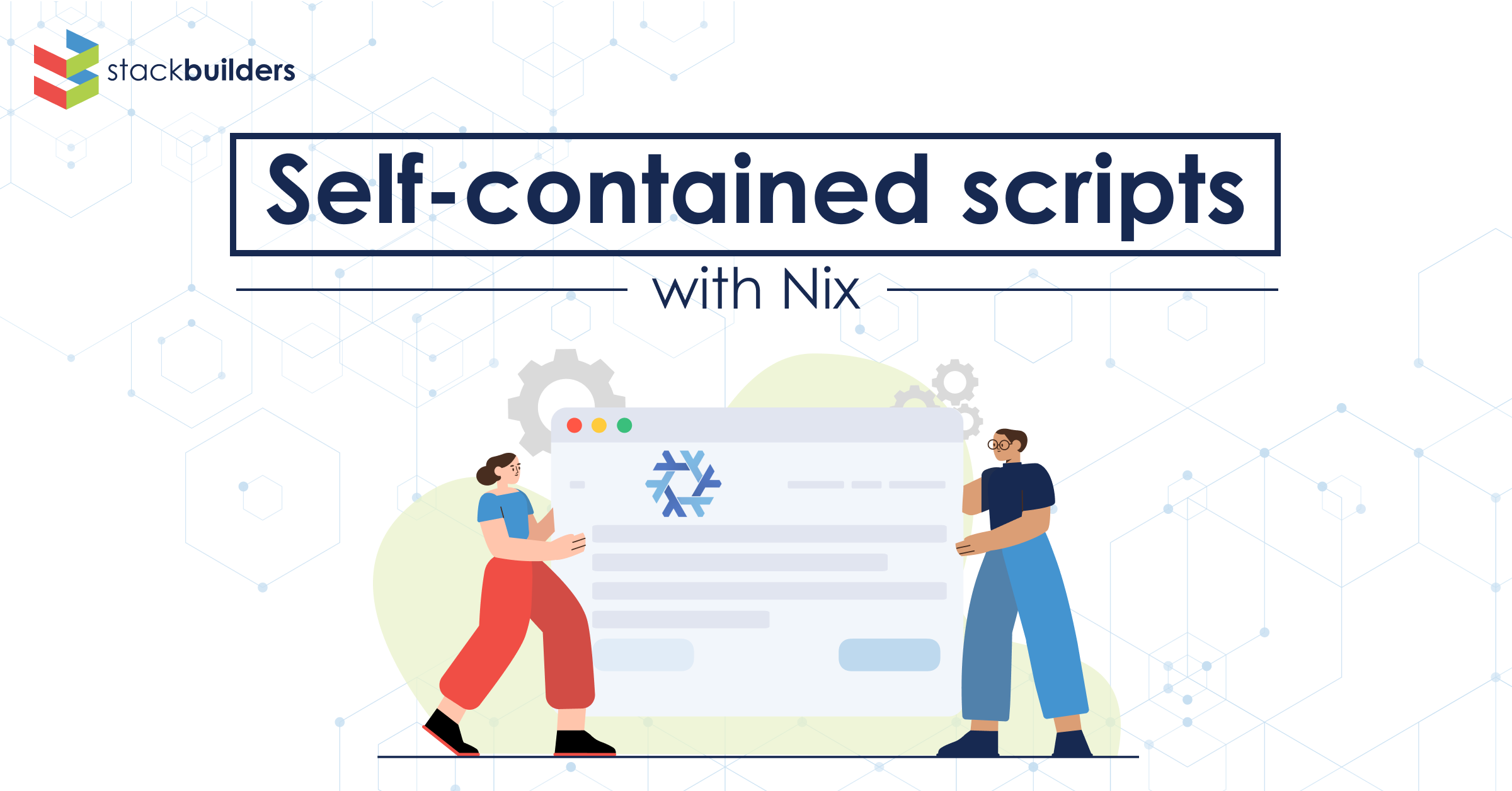 Stack Builders - Self-contained Scripts With Nix Stack Builders - Self-contained Scripts With Nix
